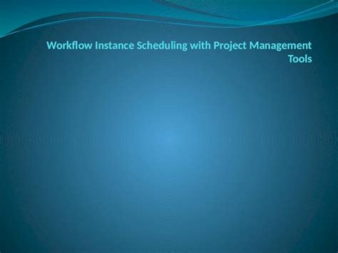 Pptx Workflow Instance Scheduling With Project Management Tools