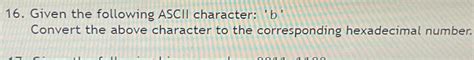 solved given the following ascii character b convert the