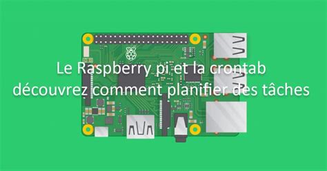 Editer La Crontab Du Raspberry Pi Pour Planifier Des Actions