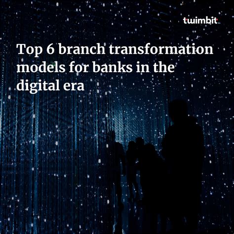 Top 6 Branch Transformation Models For Banks In The Digital Era Twimbit