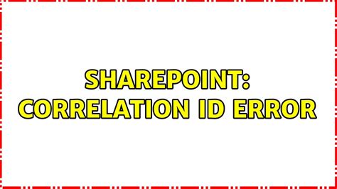 Sharepoint Correlation Id Error Youtube