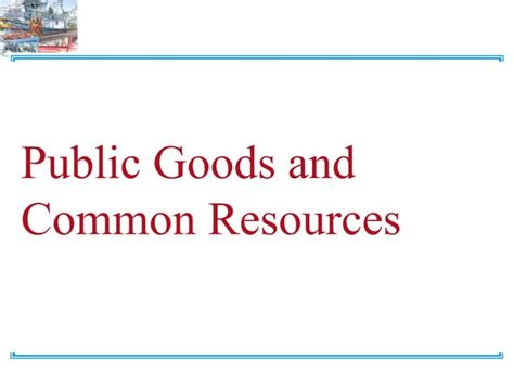 Chapter 11 Public Goods And Common Resourcespptx