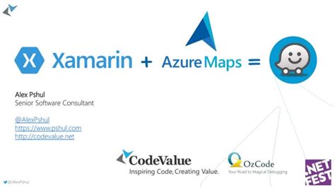 Net Fest 2018 Alex Pshul Xamarin Azure Maps Waze In No Time Ppt