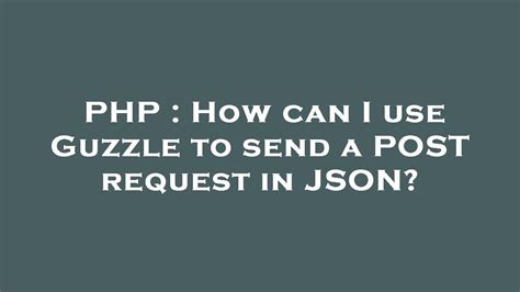 Php How Can I Use Guzzle To Send A Post Request In Json Youtube