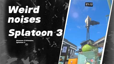 Weird Noises In Splatoon 3 Museum Dalfonsino Youtube