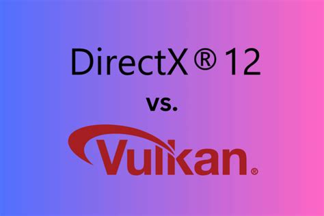 Directx 12 Vs Vulkan A Detailed Comparison