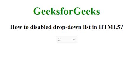 How To Disable The Drop Down List In Html5 Geeksforgeeks