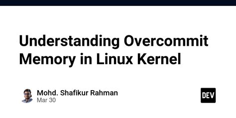 Understanding Overcommit Memory In Linux Kernel DEV Community