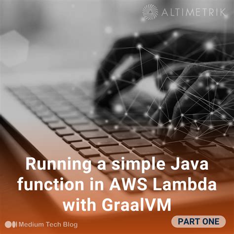 Running A Simple Java Method In Aws Lambda With Graalvm Part 1 By Altimetrik Poland Tech