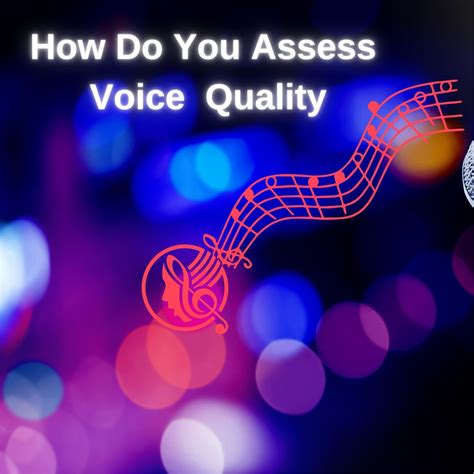 How Do You Assess Voice Quality The Singing Voice