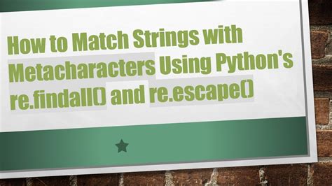 How To Match Strings With Metacharacters Using Pythons Refindall And Reescape Youtube