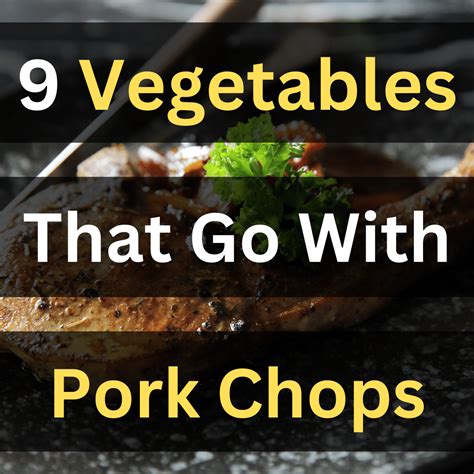 What Vegetable Goes With Pork Chops 9 Vegetables Happy Muncher