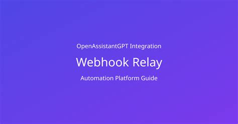 Integrate Ai Chatbots With Webhook Relay Openassistantgpt