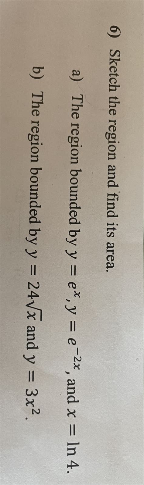 Solved 6 Sketch The Region And Find Its Area A The Region Chegg Com
