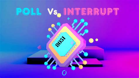 Master 8051 Polling Vs Interrupts Choose Your Weapon Wisely