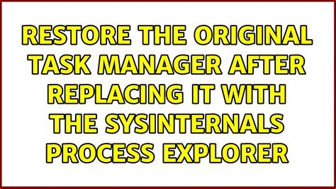 Restore The Original Task Manager After Replacing It With The Sysinternals Process Explorer