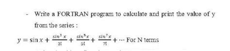 Solved Write A Fortran Program To Calculate And Print The