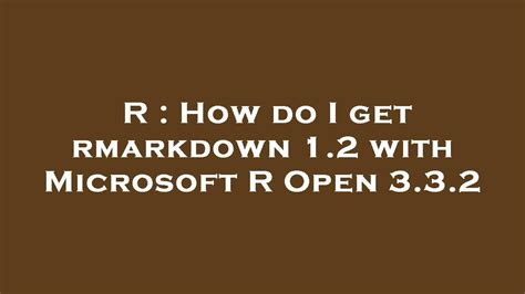R How Do I Get Rmarkdown 12 With Microsoft R Open 332 Youtube