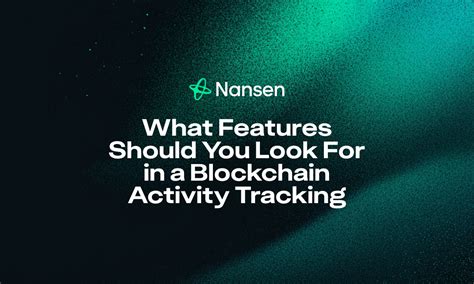 What Features Should You Look For In A Blockchain Activity Tracking