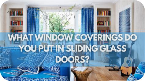 What Window Coverings Do You Put In Sliding Glass Doors Into Blinds