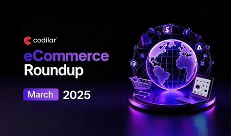 Ecommerce Roundup March 2025 Codilar Technologies
