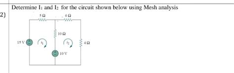 Determine I1 And I2 For The Circuit Shown Below Using Mesh Analysis2