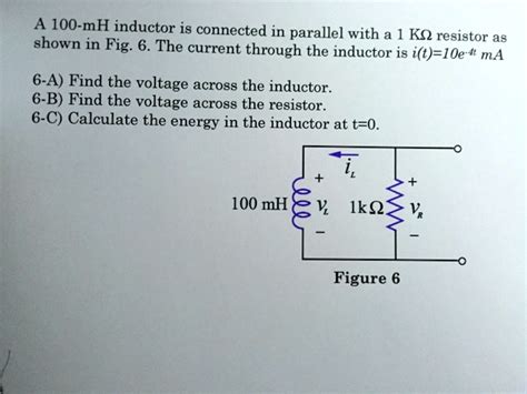A 100 Mh Inductor Is Connected In Parallel With A 1 KΩ Resistor As Shown In Fig 6 The Current
