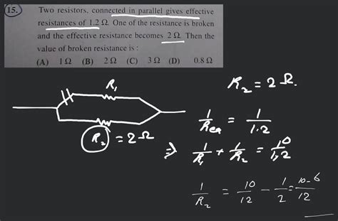 Two resistors connected in parallel gives effective resistances of 1 2Ω