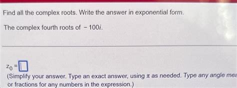 Solved Find All The Complex Roots Write The Answer In Chegg Com