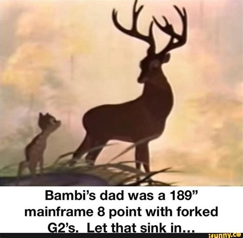 Bambis Dad Was A 189 Mainframe 8 Point With Forked G2s Let That Sink In Ifunny