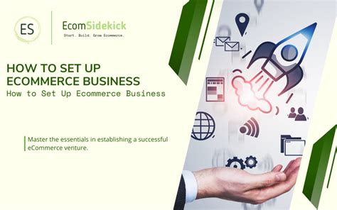 How To Set Up Ecommerce Business A Step By Step Guide To Launch Success Ecomsidekick