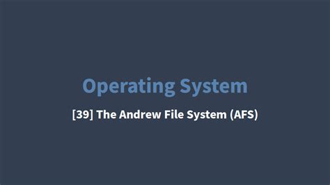 OS 39 The Andrew File System AFS