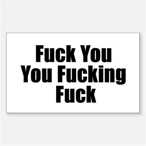 Fuck You You Fucking Fuck Bumper Stickers Car Stickers Decals And More