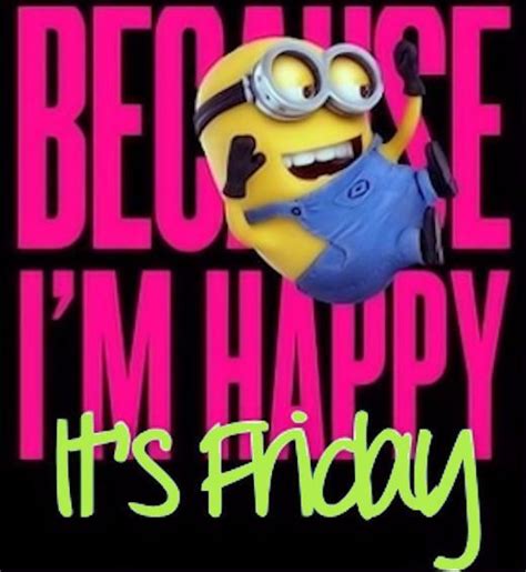 I M Happy It S Friday Friday Happy Friday Tgif Minion Minions Friday Quotes Friday Quote Minio