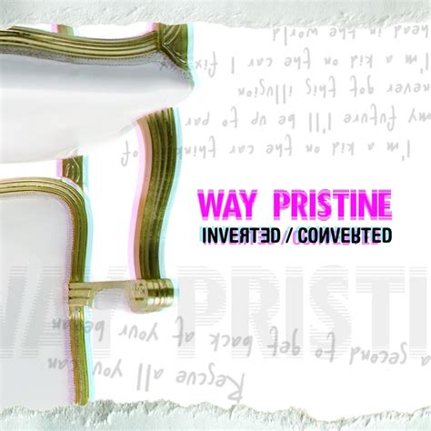 Inverted Converted Way Pristine Song Lyrics Music Videos And Concerts