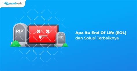 Apa Itu End Of Life EOL Dan Solusi Terbaiknya Rumahweb