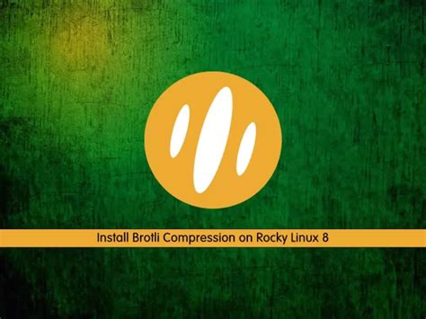 How To Install Brotli Compression On Rocky Linux 8 OrcaCore