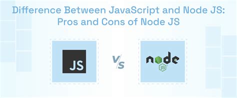 Difference Between Javascript And Node Js Pros And Cons Of Node Js