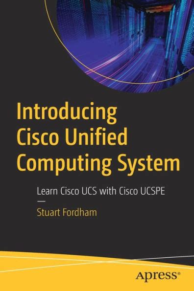 Introducing Cisco Unified Computing System Learn Cisco Ucs With Cisco Ucspe By Stuart Fordham