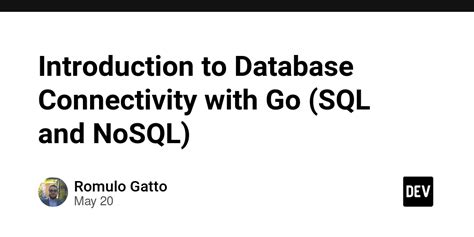 Introduction To Database Connectivity With Go Sql And Nosql Dev Community