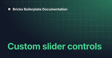 custom slider controls bricks boilerplate documentation