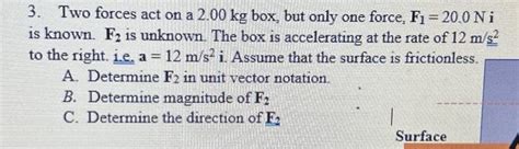 Solved 3 Two Forces Act On A 2 00 Kg Box But Only One