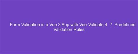 Form Validation In A Vue 3 App With Vee Validate 4 — Predefined