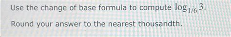 Solved Use The Change Of Base Formula To Compute Log Chegg