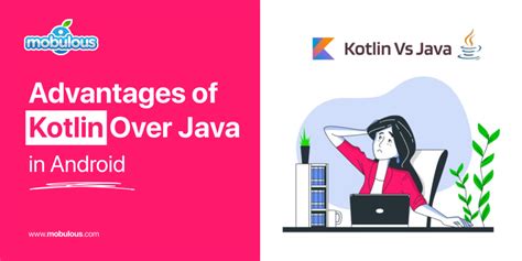 Advantages Of Kotlin Over Java In Android A Complete Guidelines In Mobulous Blogs