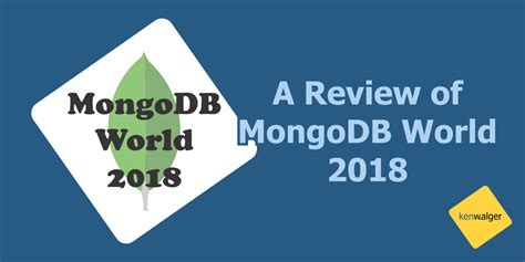 mongodb world 2018 a review and retrospective blog of ken w alger