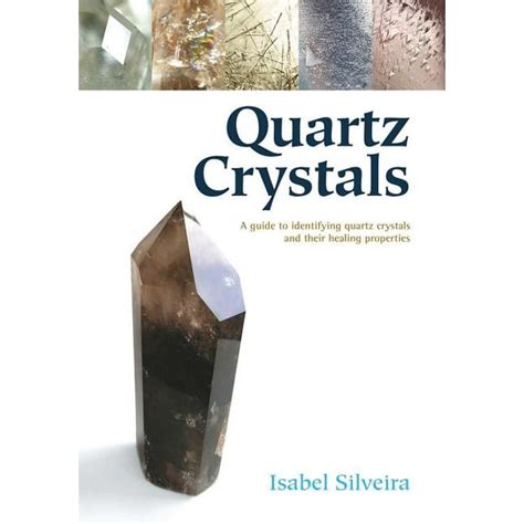 Quartz Crystals A Guide To Identifying Quartz Crystals And Their