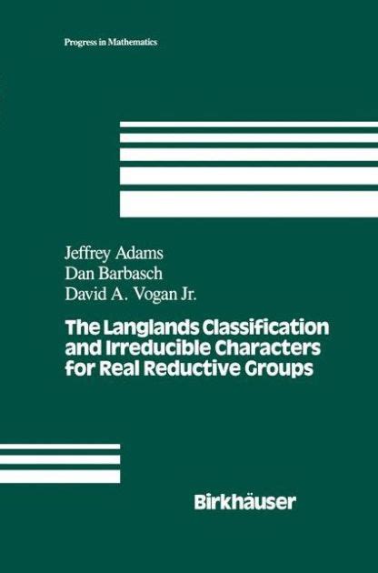 The Langlands Classification And Irreducible Characters For Real Reductive Groups Edition 1 By