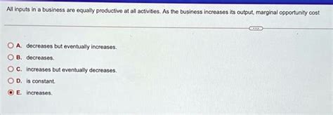 all inputs in a business are equally productive at all activities as
