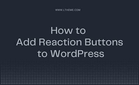 How To Quickly Add Reaction Buttons To WordPress LTHEME